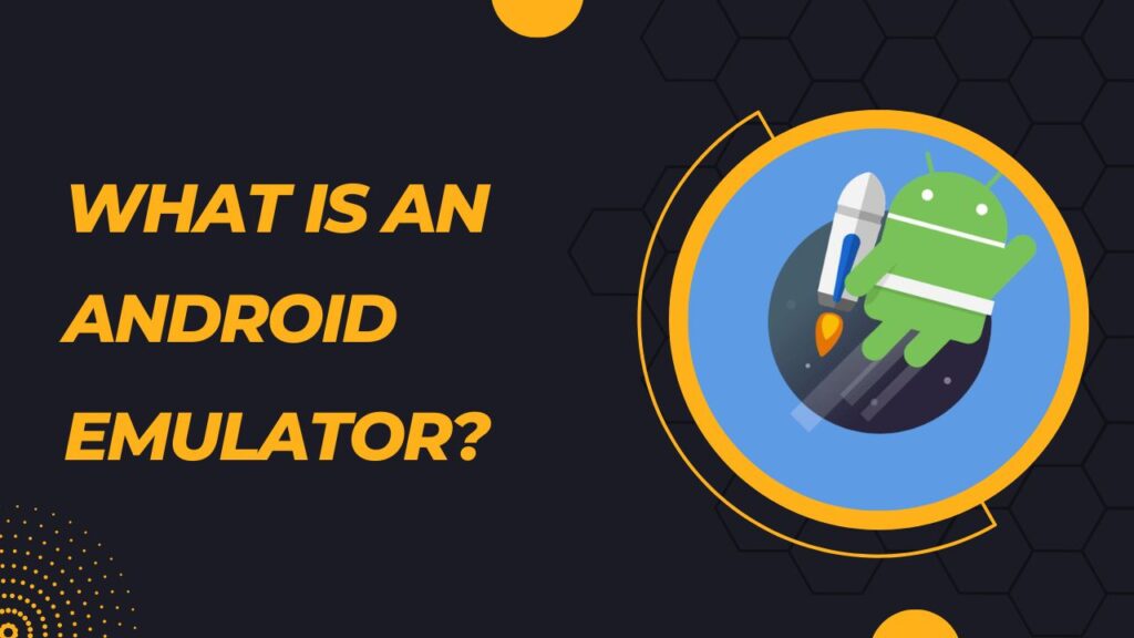 What is an Android Emulator? A Comprehensive Guide
